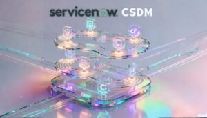 ServiceNow CSDM: Overview, Domains & Implementation